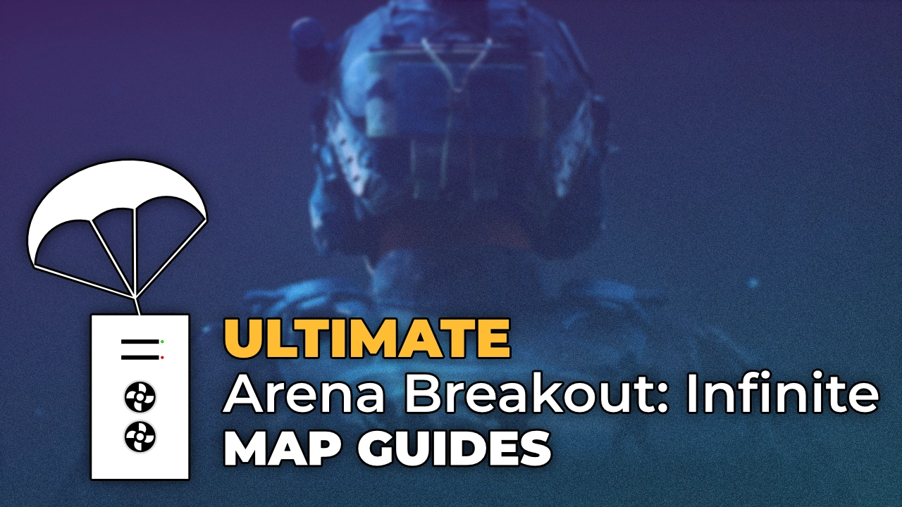 Arena Breakout: Infinite Maps, Guides, Tips & Tricks