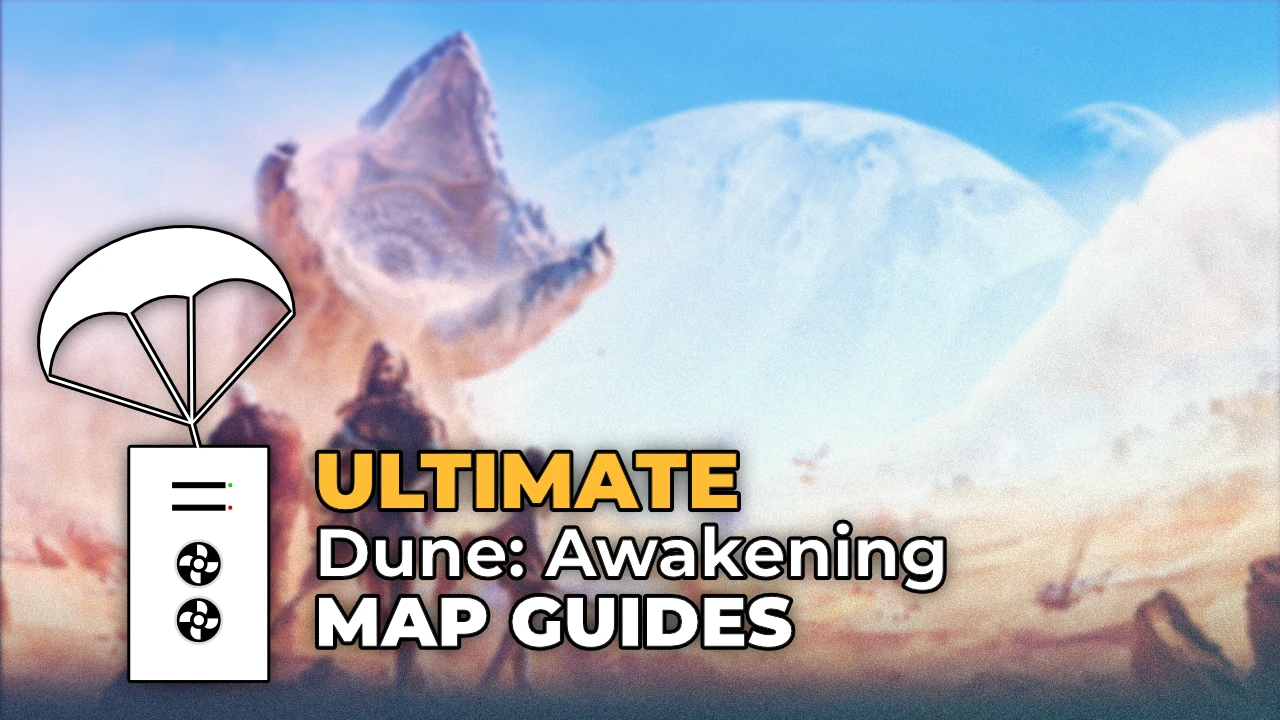 Dune: Awakening Maps, Guides, Tips & Tricks